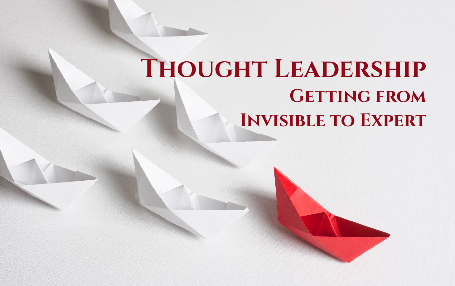Thought Leadership: How to Get from Invisible to Expert